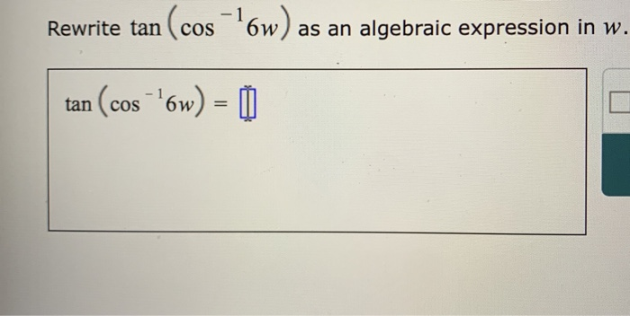 Solved Rewrite tan cos 6w) as an algebraic expression in w | Chegg.com