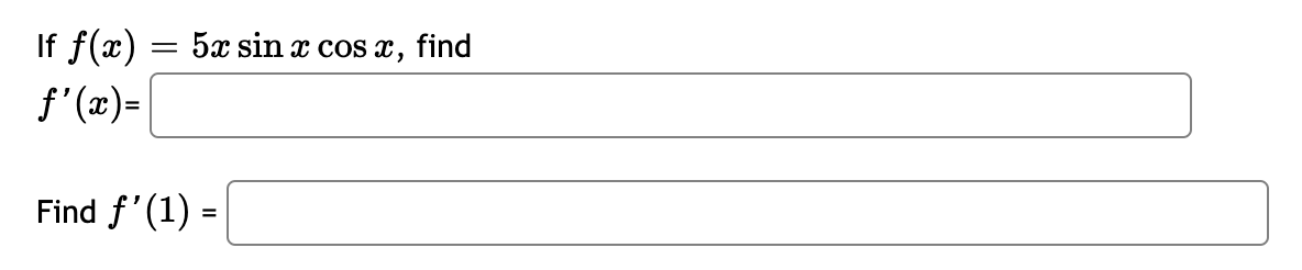 Solved = 5x sin x COS X, find If f(x) f'(x)= Find f'(1) = | Chegg.com