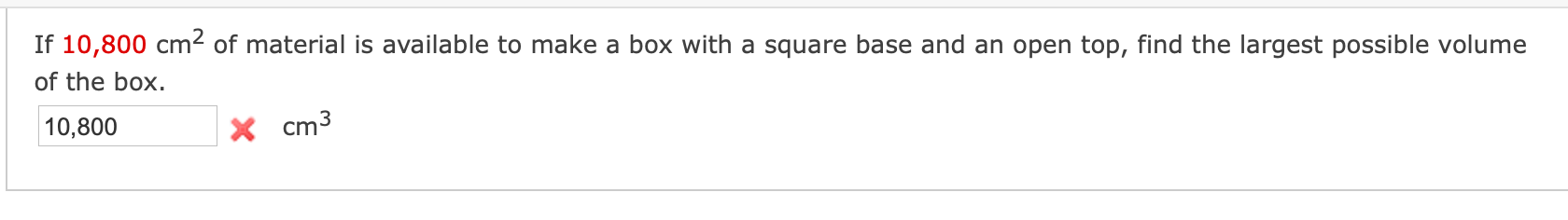 Solved If 10,800 cm2 of material is available to make a box | Chegg.com