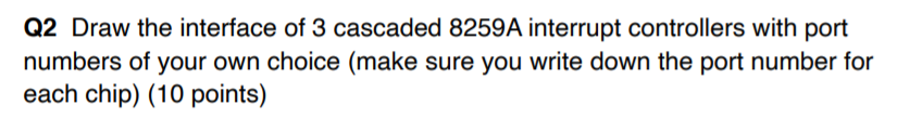 Solved Q2 Draw the interface of 3 cascaded 8259A interrupt | Chegg.com