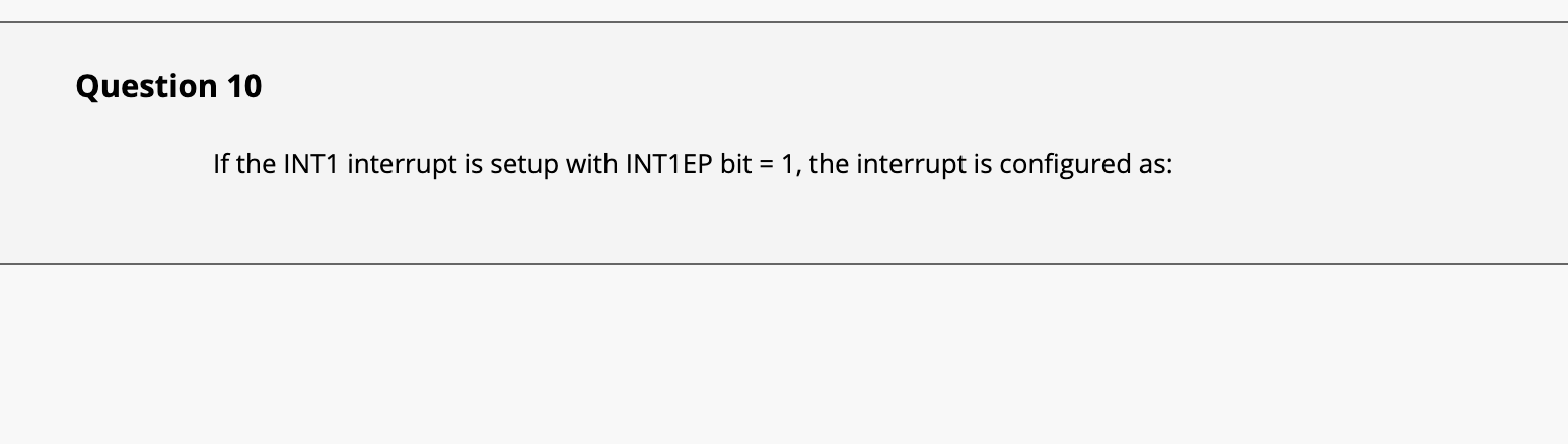 Solved Question 10 If the INT1 interrupt is setup with | Chegg.com