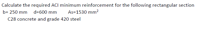 Solved Calculate the required ACI minimum reinforcement for | Chegg.com