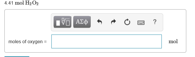 Solved 4.41 mol H2O2 IV ALQ R O 2 ? moles of oxygen = mol | Chegg.com