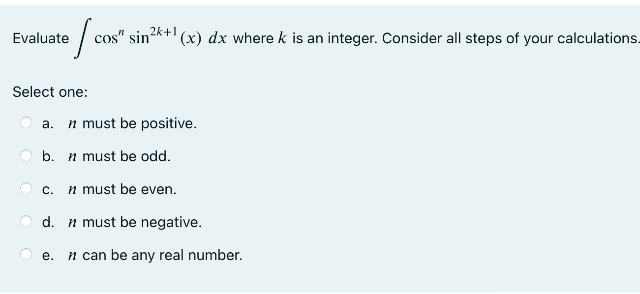 Solved Evaluate ∫﻿﻿cosn(x)sin2k+1(x)dx ﻿where k ﻿is an | Chegg.com