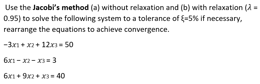 Solved Use the Jacobi's method (a) without relaxation and | Chegg.com