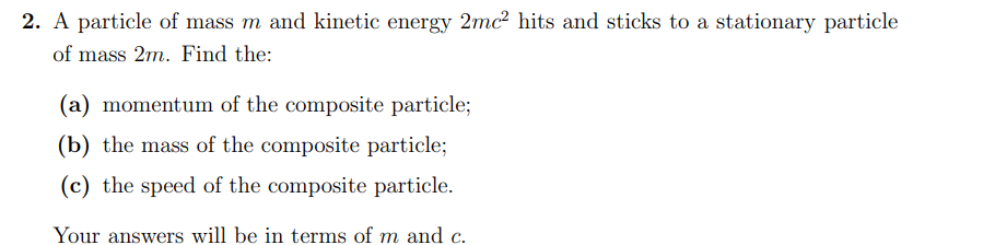 Solved 2. A particle of mass m and kinetic energy 2mc2 hits | Chegg.com