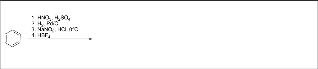 Solved 1. HNO3, H2SO4 2. H2, Pd/C 3. NaNO2, HCI, 0°C 4. HBF | Chegg.com