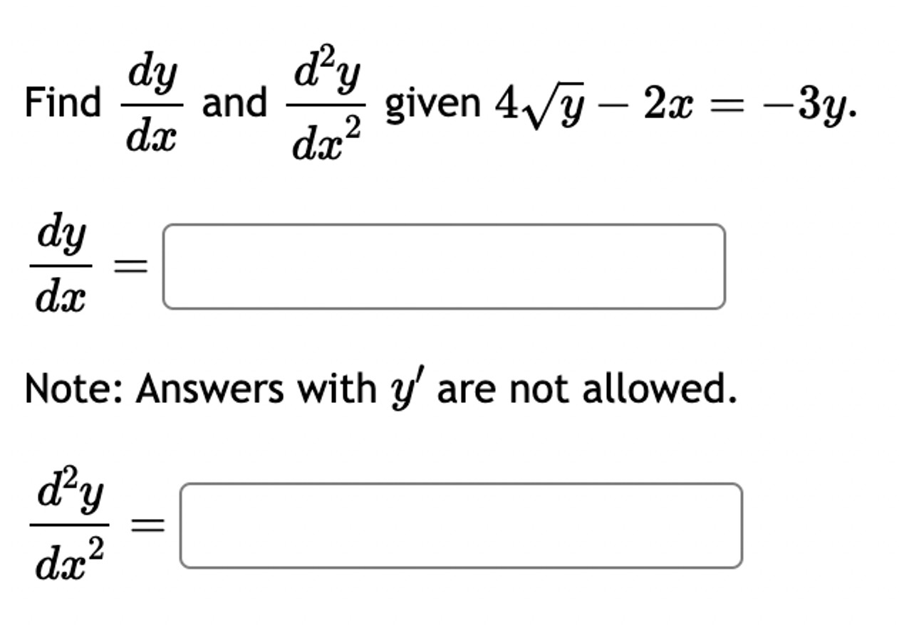 Solved Find dydx ﻿and d2ydx2 ﻿given 4y2-2x=-3y.dydx=Note: | Chegg.com