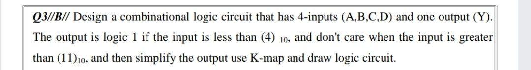 Solved Q3//BI/ Design a combinational logic circuit that has | Chegg.com
