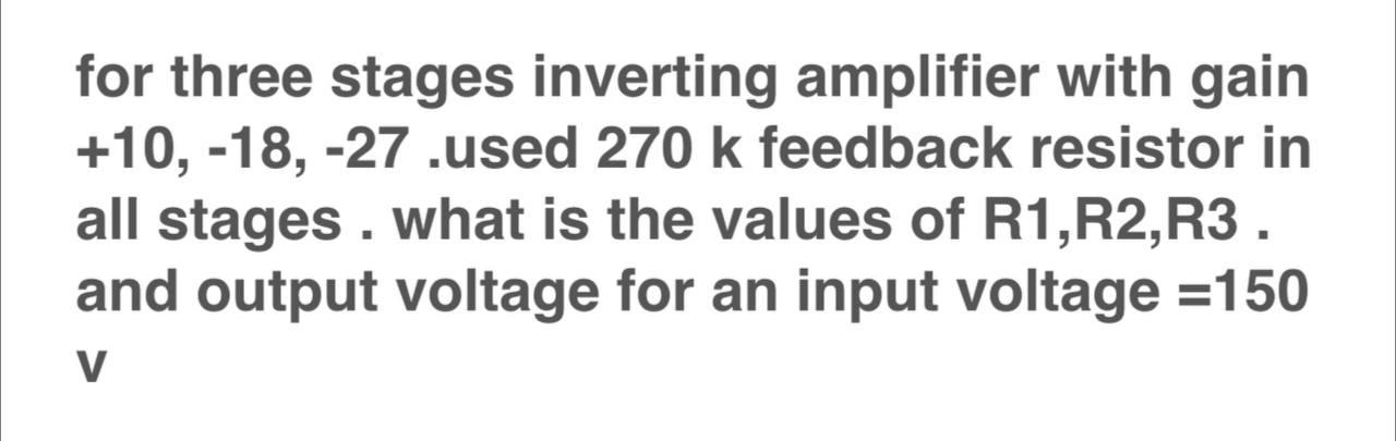 Solved for three stages inverting amplifier with gain +10, | Chegg.com