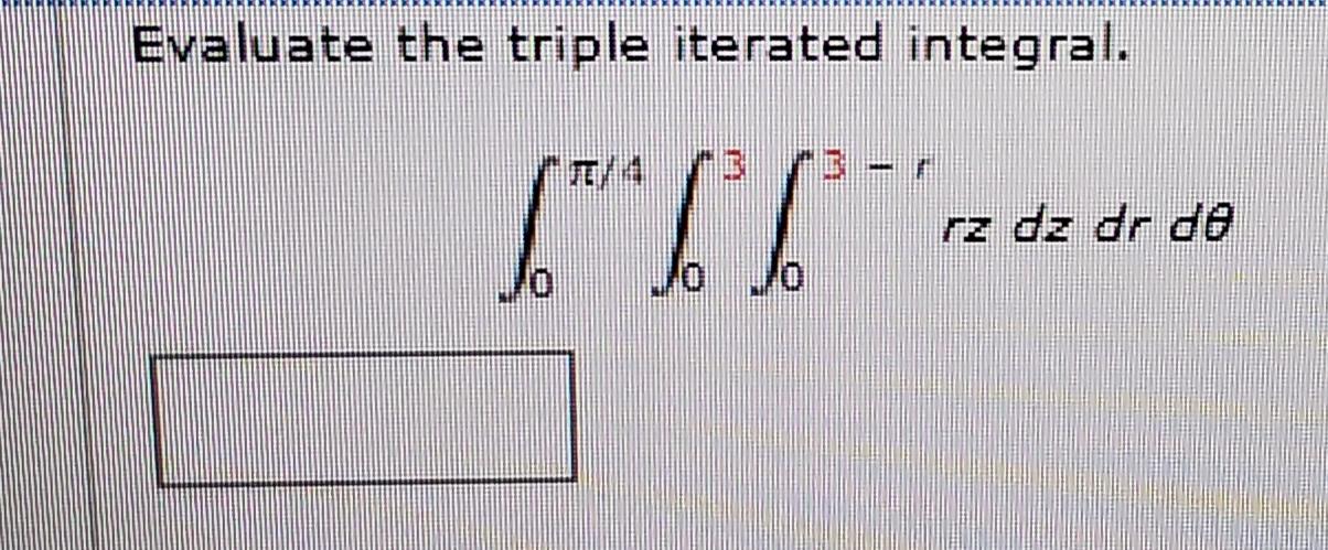 Solved Evaluate the triple iterated integral. ԷՐ rz dz dr de | Chegg.com