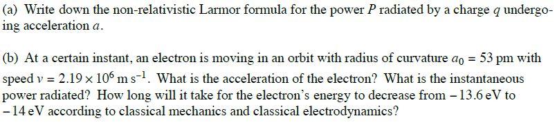 Solved (a) Write down the non-relativistic Larmor formula | Chegg.com