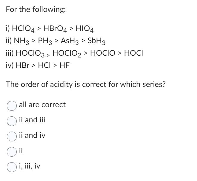 Solved For the following: i) HClO4>HBrO4>HIO4 ii) | Chegg.com