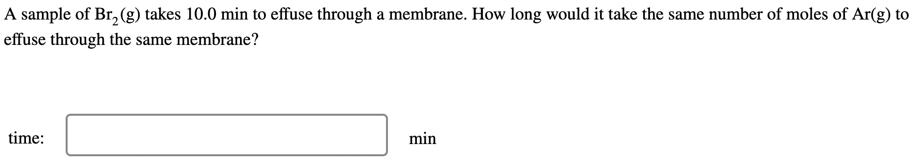 Solved A sample of Br2 (g) takes 10.0 min to effuse through | Chegg.com
