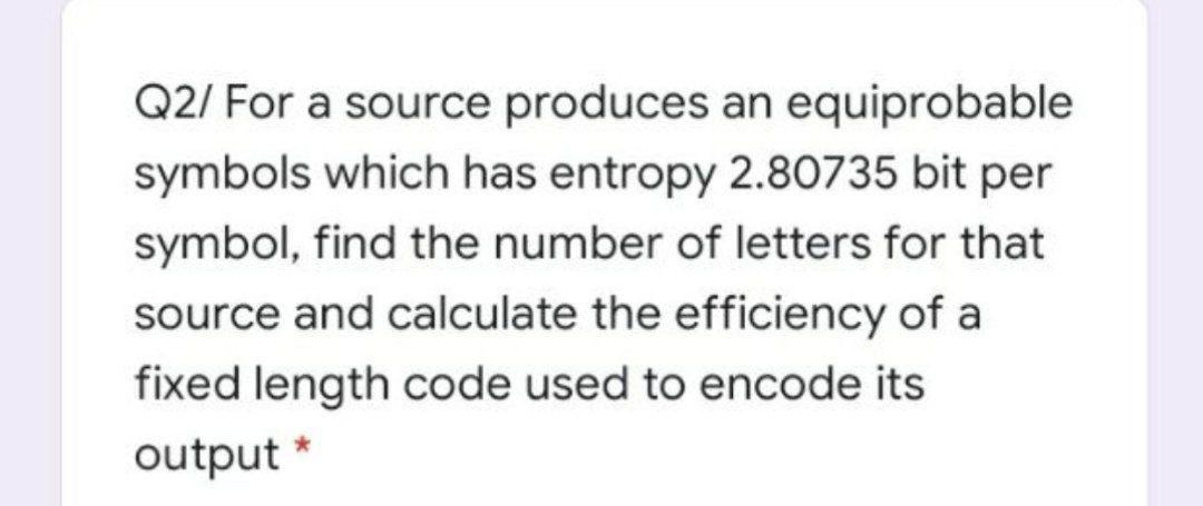 Solved Q2/ For a source produces an equiprobable symbols | Chegg.com