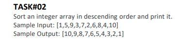 Solved TASK#02 Sort an integer array in descending order and | Chegg.com