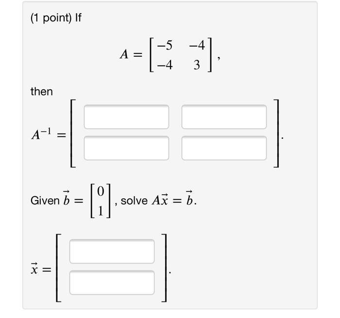 Solved (1 point) If -4 -5 A -4 3 then A- Given b solve Ax b. | Chegg.com