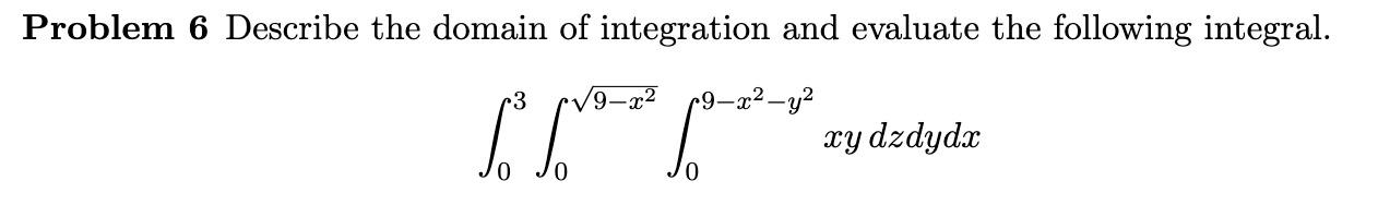 Solved roblem 6 Describe the domain of integration and | Chegg.com