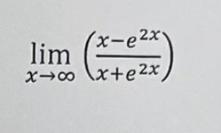 Solved limx→∞(x-e2xx+e2x) | Chegg.com