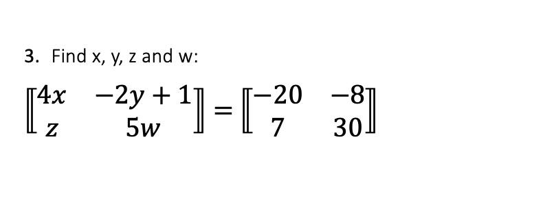 Solved 3. Find x,y,z and w : ∥∥4xz−2y+15w∥∥=[[−207−830∥ | Chegg.com