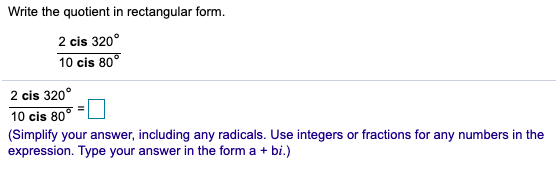 Solved Write the quotient in rectangular form. 2 cis 320° 10 | Chegg.com