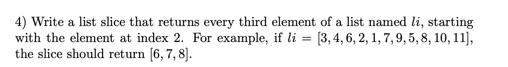 Solved 4) Write a list slice that returns every third | Chegg.com