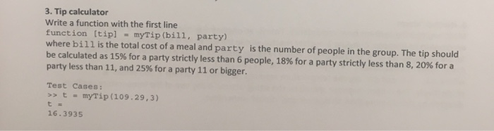 Solved 3. Tip calculator Write a function with the first | Chegg.com