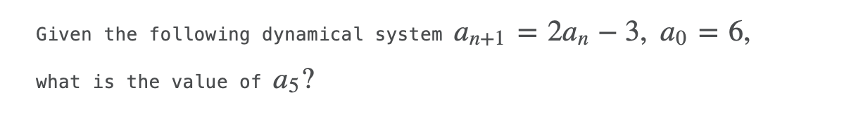 Solved Given the following dynamical system an+1 = 2an – 3, | Chegg.com