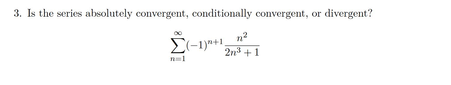Solved 3. Is the series absolutely convergent, conditionally | Chegg.com