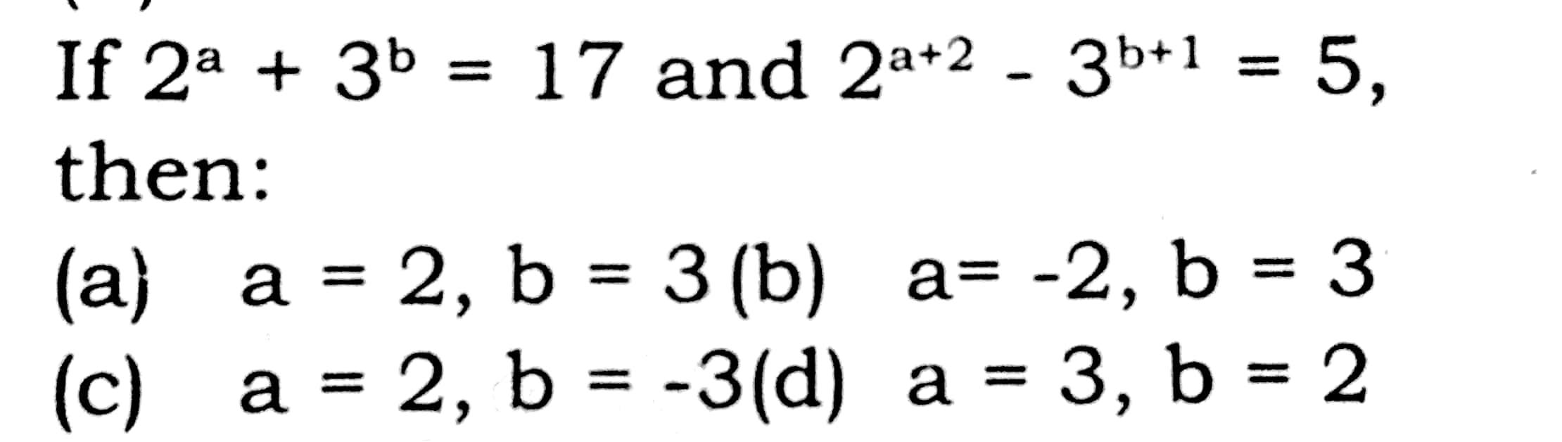 Solved If 2a + 3b = 17 and 2a+2 - 36+1 = 5, then: (a) a = 2, | Chegg.com