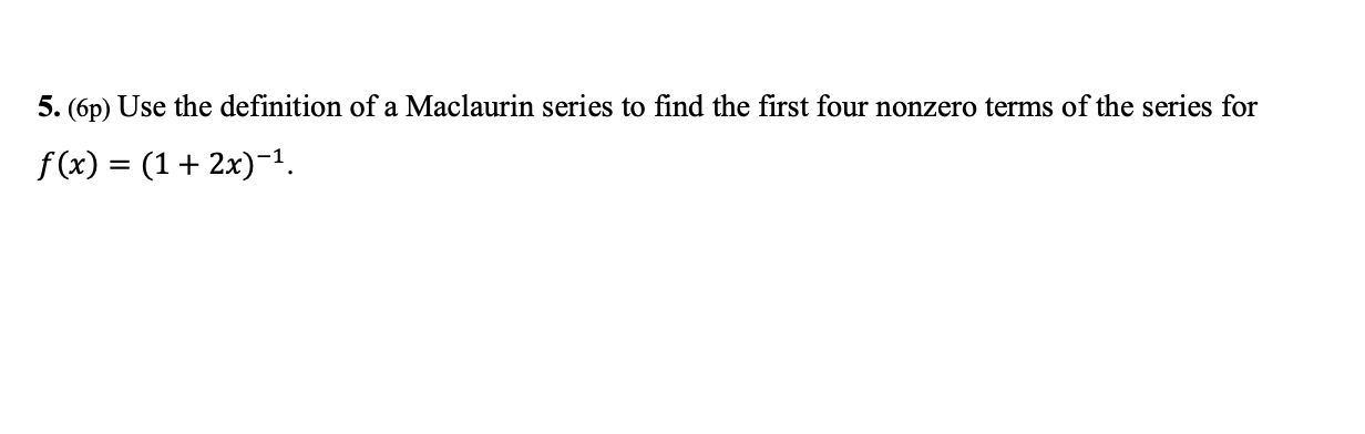 Solved 5. (6p) Use the definition of a Maclaurin series to | Chegg.com