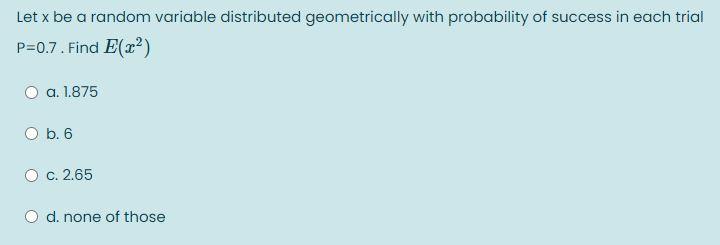 Solved Let x be a random variable distributed geometrically | Chegg.com