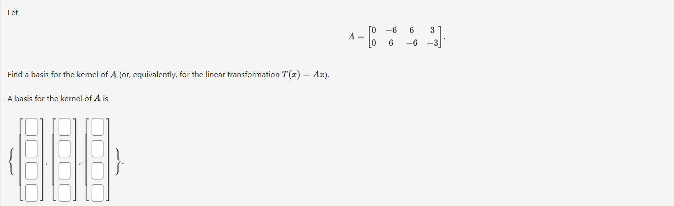Solved LetA=[0-66306-6-3]Find a basis for the kernel | Chegg.com