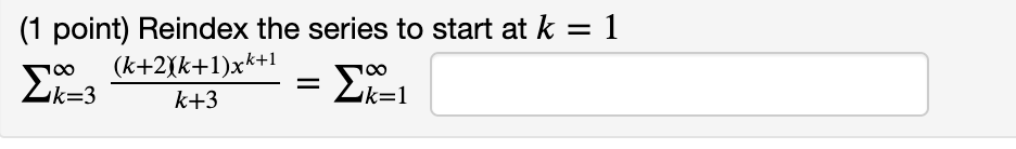 Solved (1 point) Reindex the series to start at k = 1 poo | Chegg.com