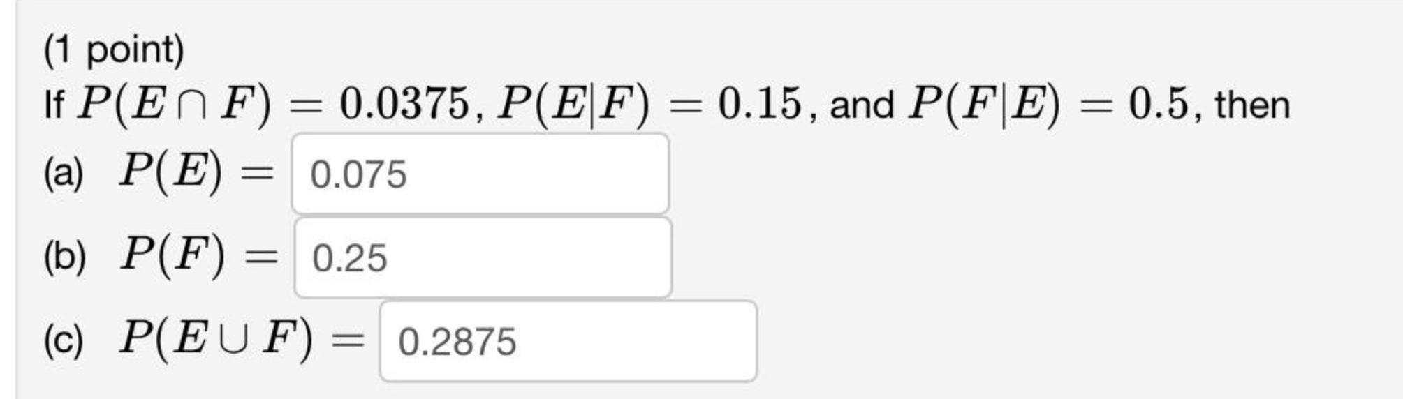 Solved If P(E∩F)=0.0375,P(E∣F)=0.15, and P(F∣E)=0.5, then | Chegg.com