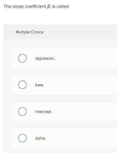 Solved The slope coefficient β, is called Multiple Choice | Chegg.com