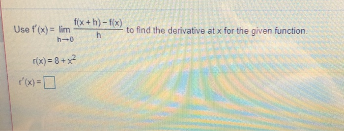 Solved Use f,(x) = lim min h→0 ) to find the derivative at x | Chegg.com