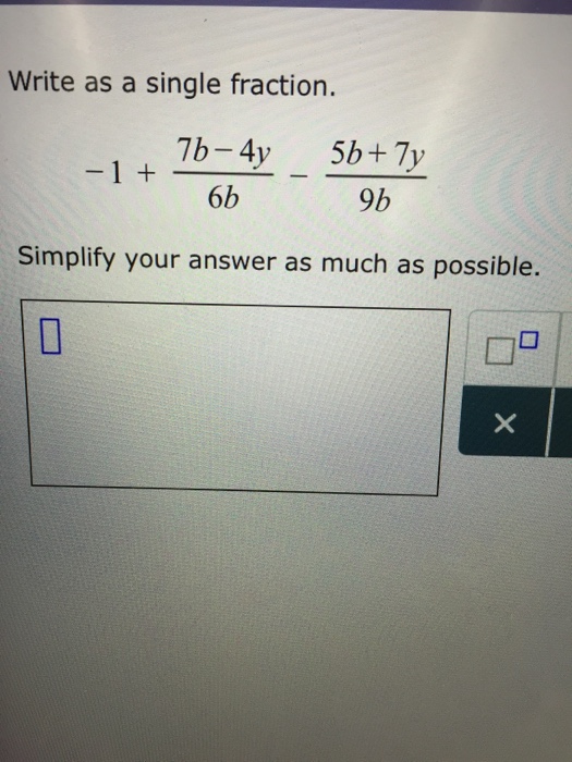 Solved Write as a single fraction. 6b 9b Simplify your | Chegg.com