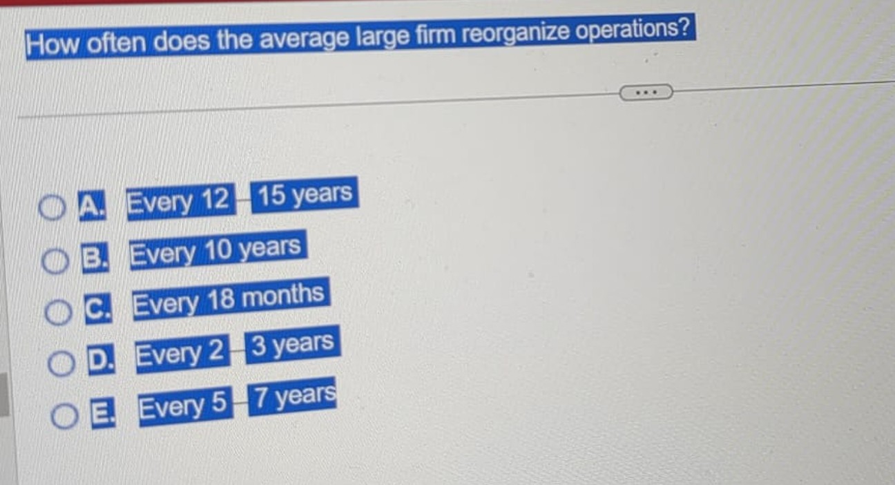 Solved How often does the average large firm reorganize | Chegg.com