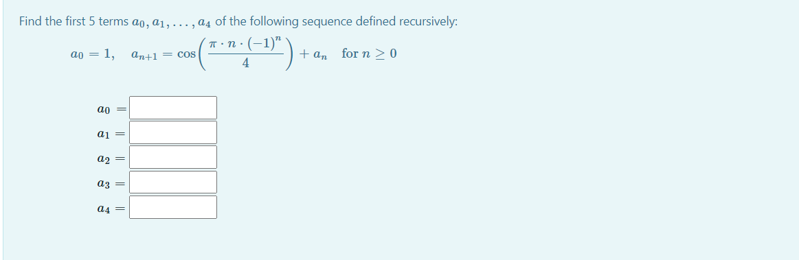 Solved Find the first 5 terms a0,a1,…,a4 of the following | Chegg.com
