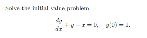 Solved Solve the initial value problem dxdy+y−x=0,y(0)=1 | Chegg.com
