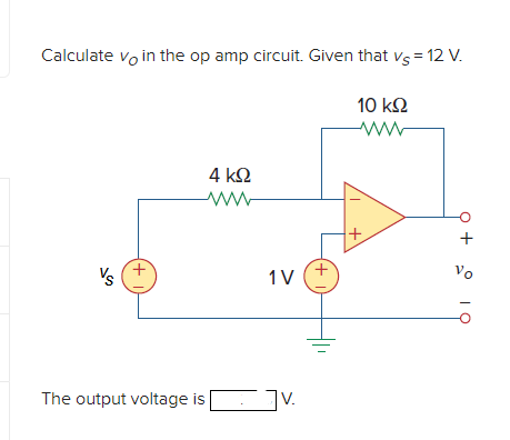 Solved Calculate vO in the op amp circuit. Given that vS=12 | Chegg.com