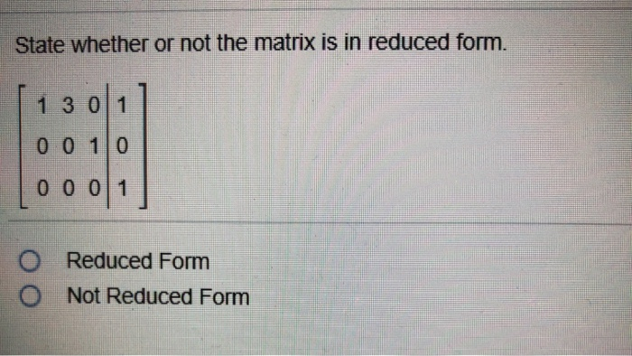 Solved State whether or not the matrix is in reduced form. 1 | Chegg.com
