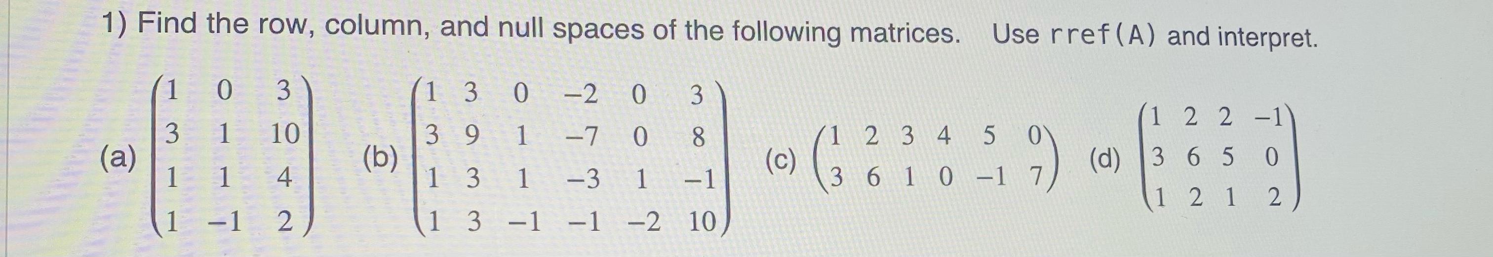 Solved 1) Find the row, column, and null spaces of the | Chegg.com