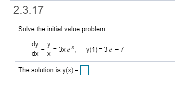 Solved 2.3.17 Solve the initial value problem. dy y dx 3xe, | Chegg.com