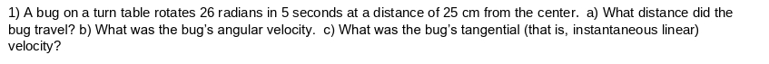 Solved A bug on a turn table rotates 26 ﻿radians in 5 | Chegg.com
