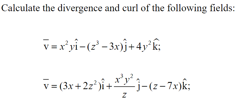 Solved Calculate the divergence and curl of the following | Chegg.com