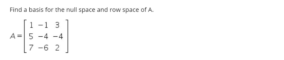 Solved Find a basis for the null space and row space of A. 1 | Chegg.com