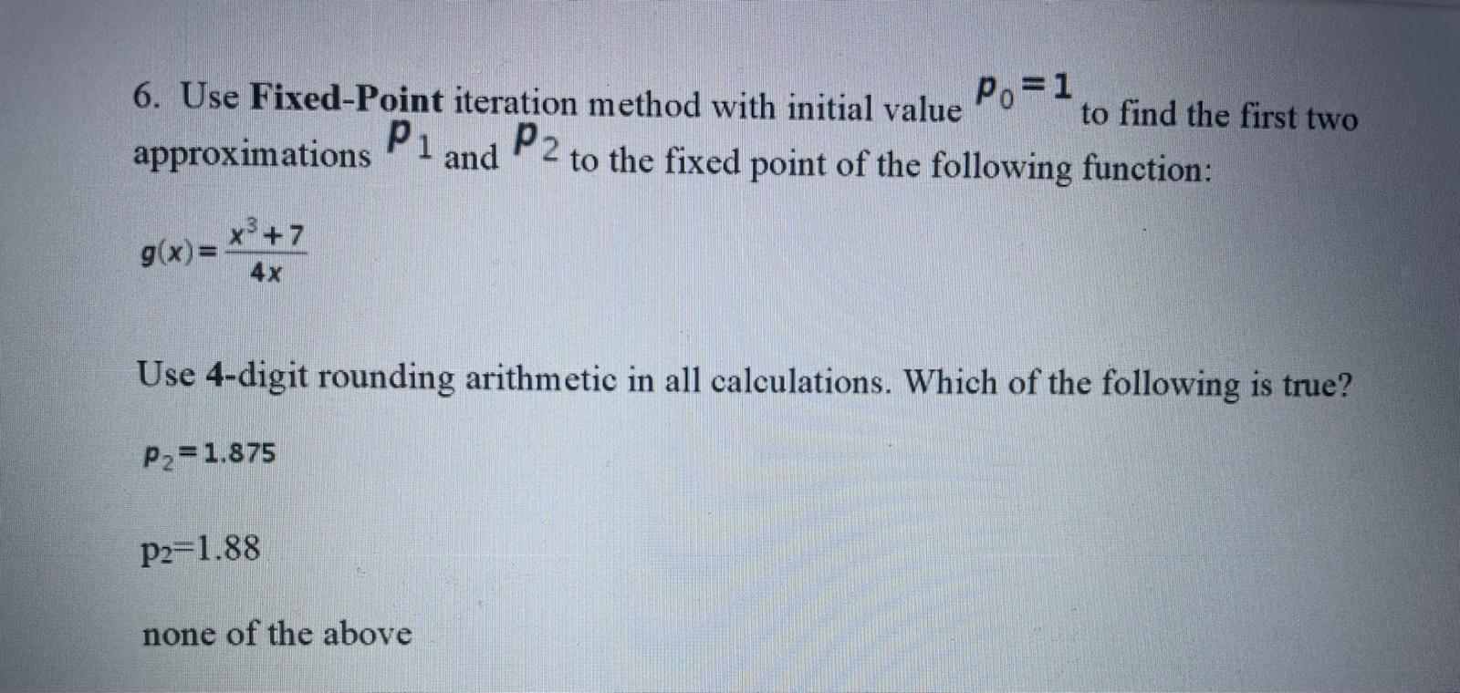 Solved Po=1 6. Use Fixed-Point iteration method with initial | Chegg.com