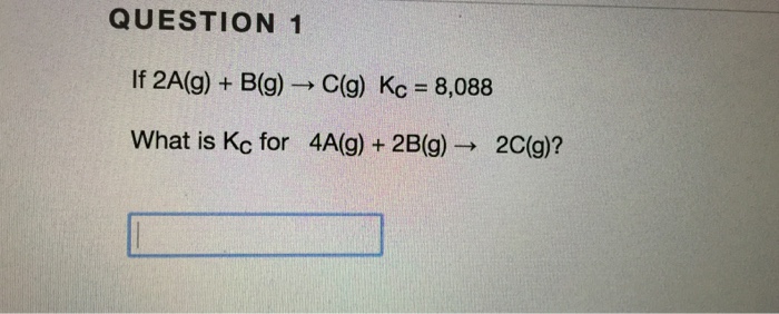 Solved If 2A(g) + B(g) C(g) Kc = 8, 088 What is K_C for | Chegg.com